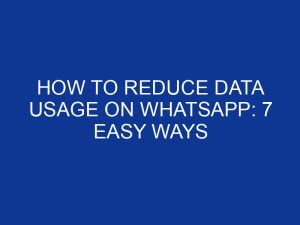 HOW TO REDUCE DATA USAGE ON WHATSAPP: 7 EASY WAYS TO DO SO.